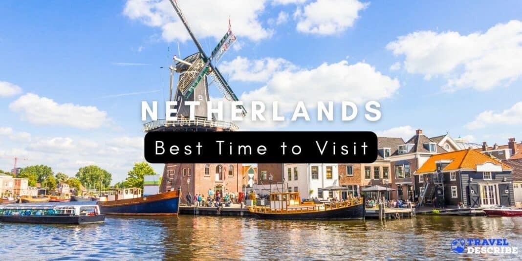 Best Time to Visit the Netherlands in 2024 - Season & Worst Time