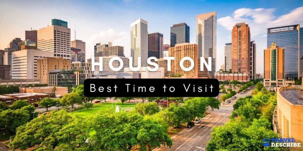 Best Time to Visit Houston in 2024 | A Complete Guide