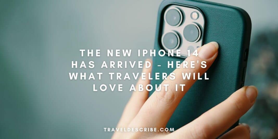 The New iPhone 14 Has Arrived | Here's What Travelers Will Love About It