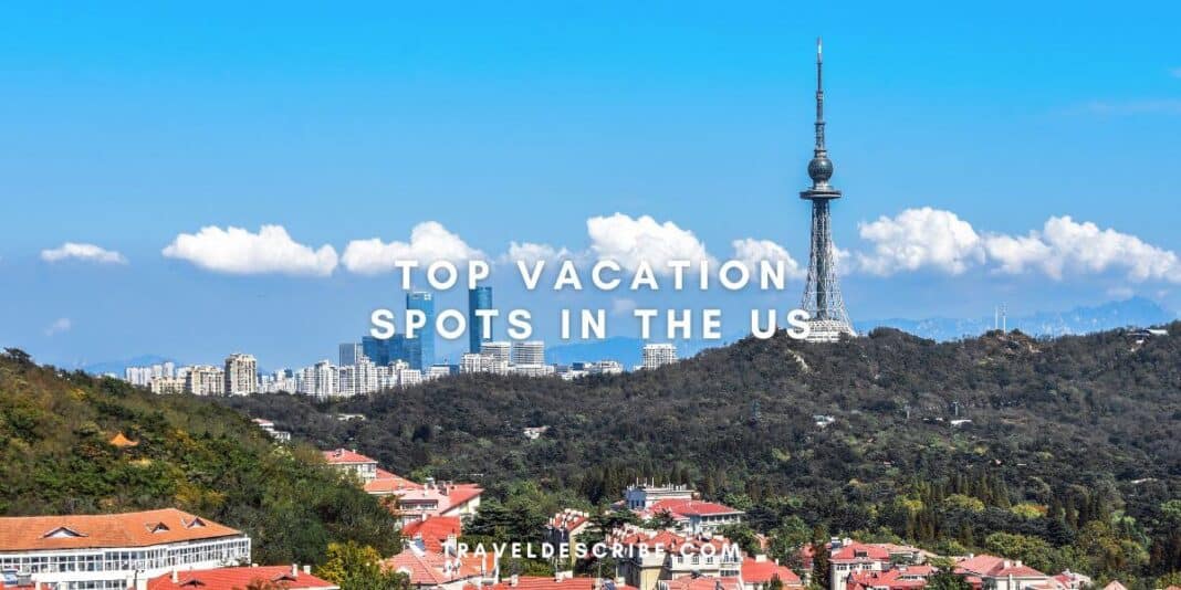 Top Vacation Spots in the US