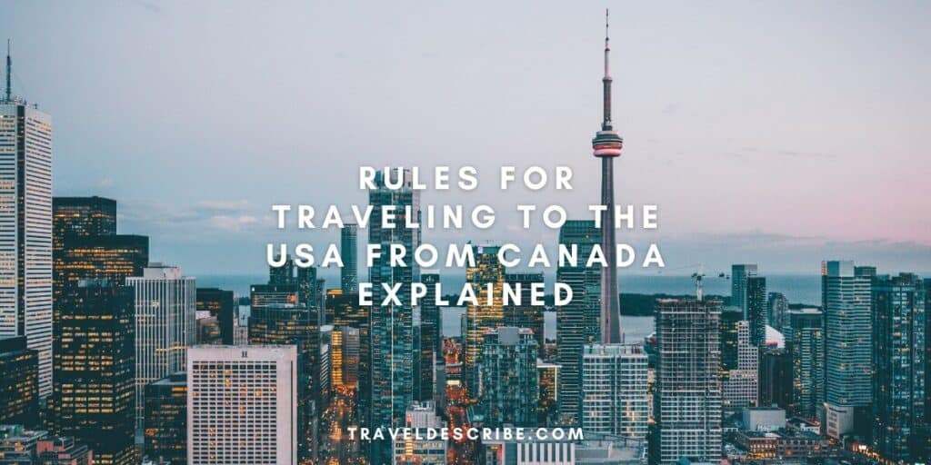 Rules For Traveling To The USA From Canada Explained