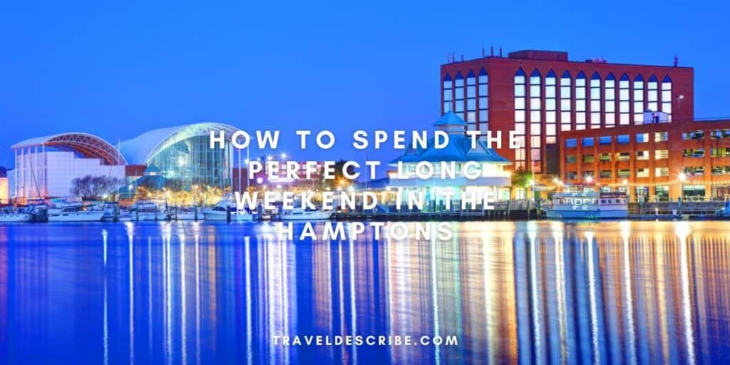 How to Spend the Perfect Long Weekend in the Hamptons